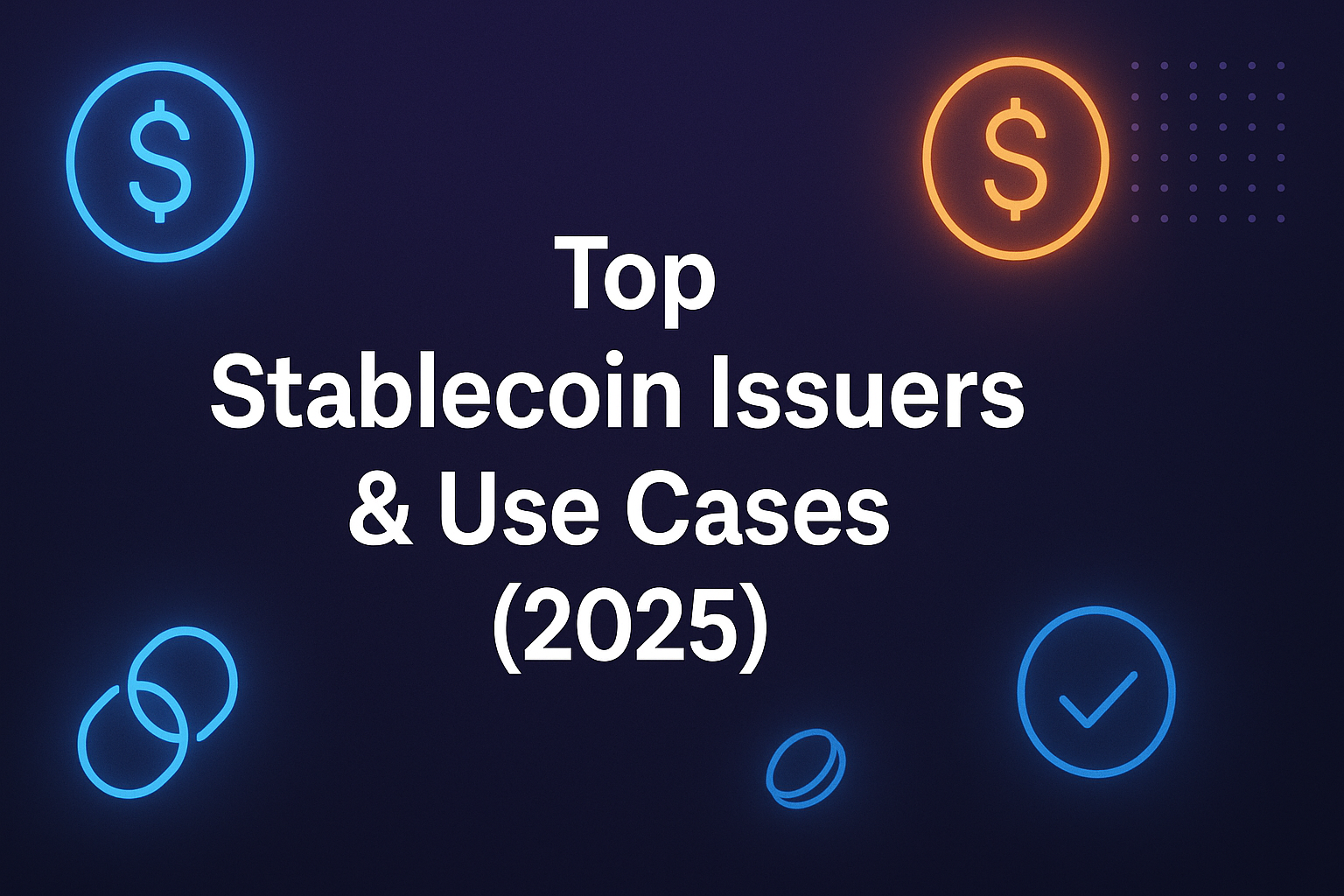 Top Stablecoin Issuers & Use Cases 2025